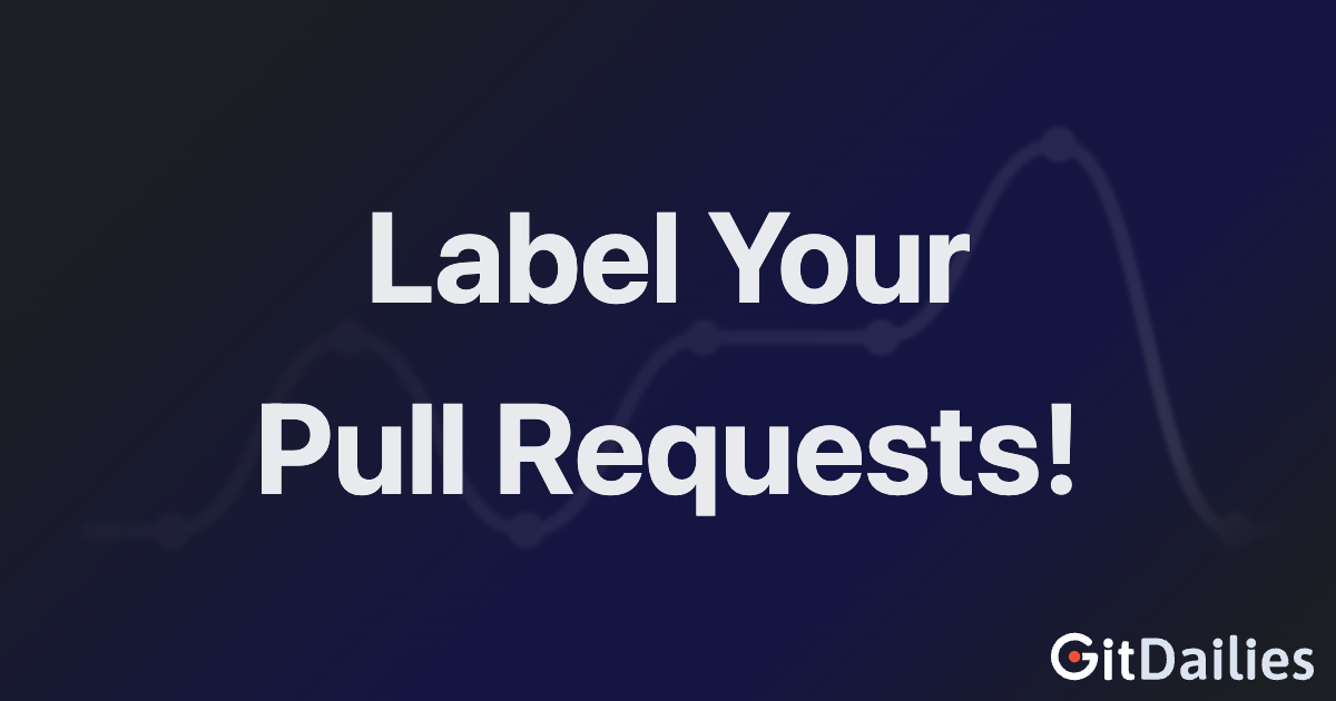 Label Your Pull Requests!